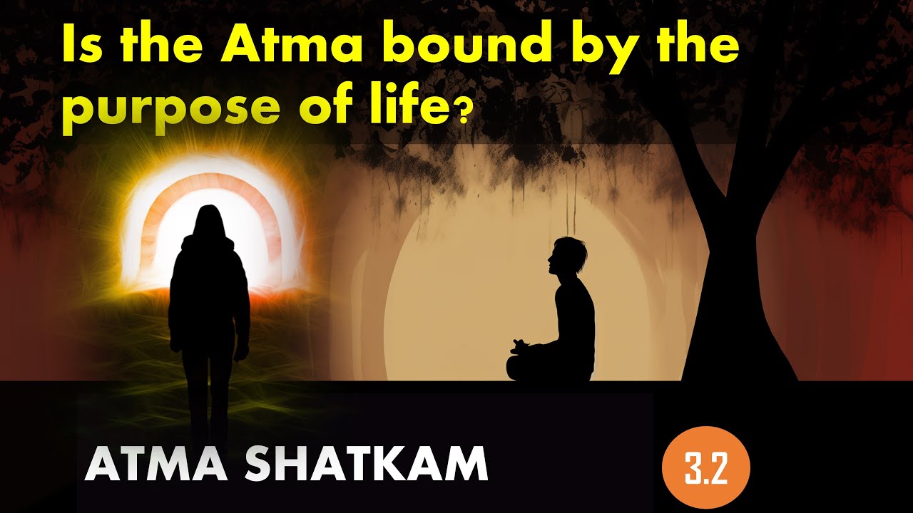 Is the Atma bound by the purpose of life? What is Dharma? Atma Shatkam ...
