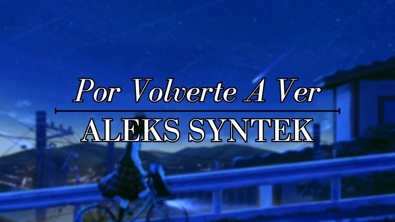 Por Volverte A Ver - Aleks Syntek (Letra / Lyric Video) - YouTube