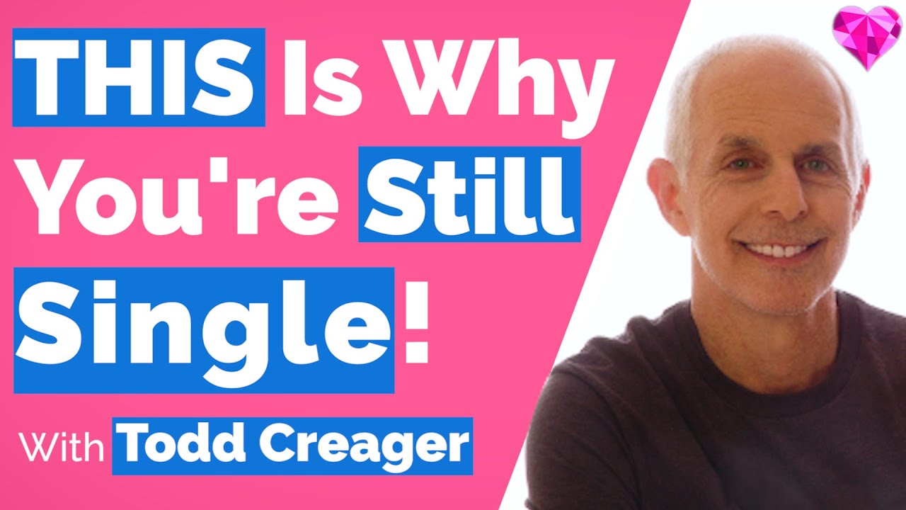 Why You're Still Single!--With Todd Creager - YouTube