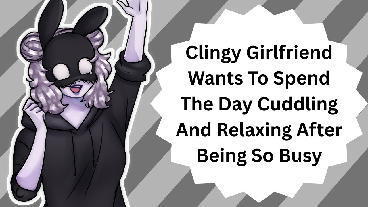 We Should Spend The Day Cuddling (Clingy Girlfriend ASMR) - YouTube