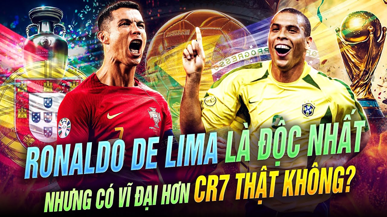 RONALDO DE LIMA LÀ ĐỘC NHẤT NHƯNG CÓ VĨ ĐẠI HƠN CR7 THẬT KHÔNG? - YouTube