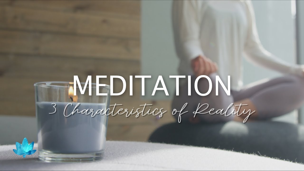 Meditation: The 3 Characteristics of Reality | 3 Marks of Existence ...