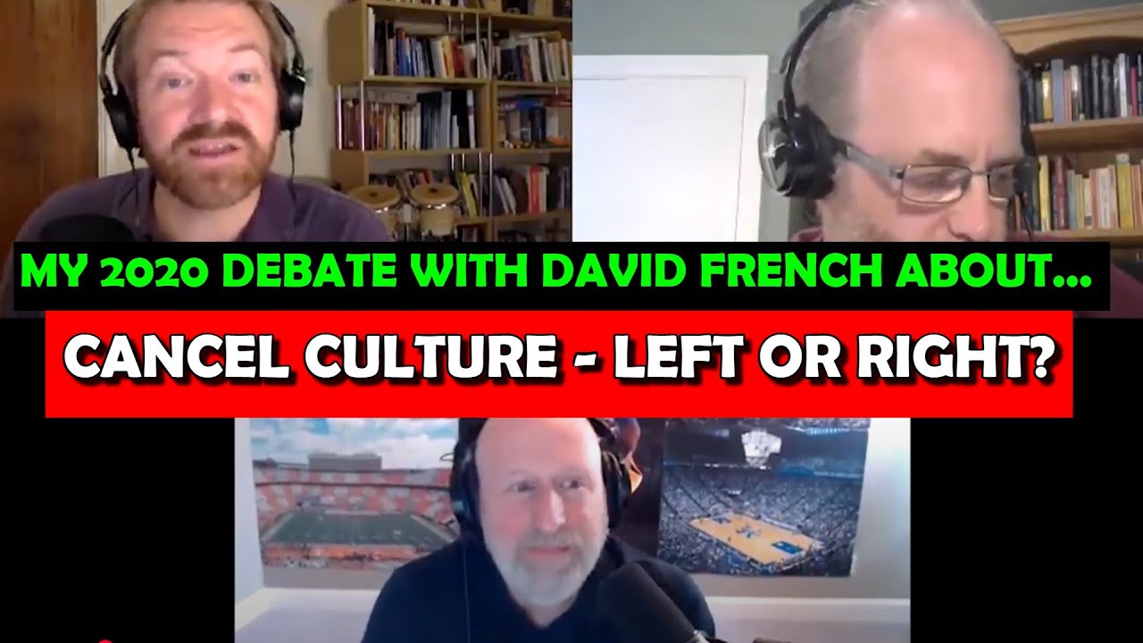 My 2020 Debate with David French about Cancel Culture on Unbelievable ...