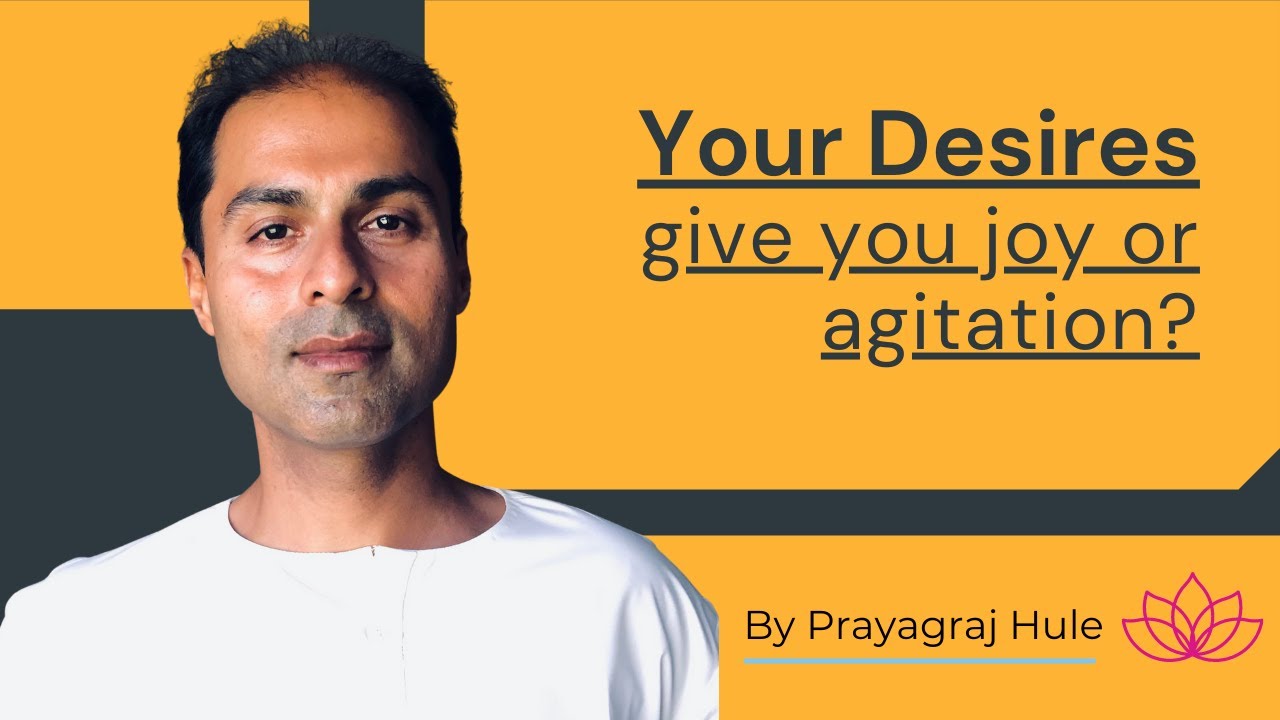 Your Desires Give Joy or Agitation? By Prayagraj Hule - YouTube