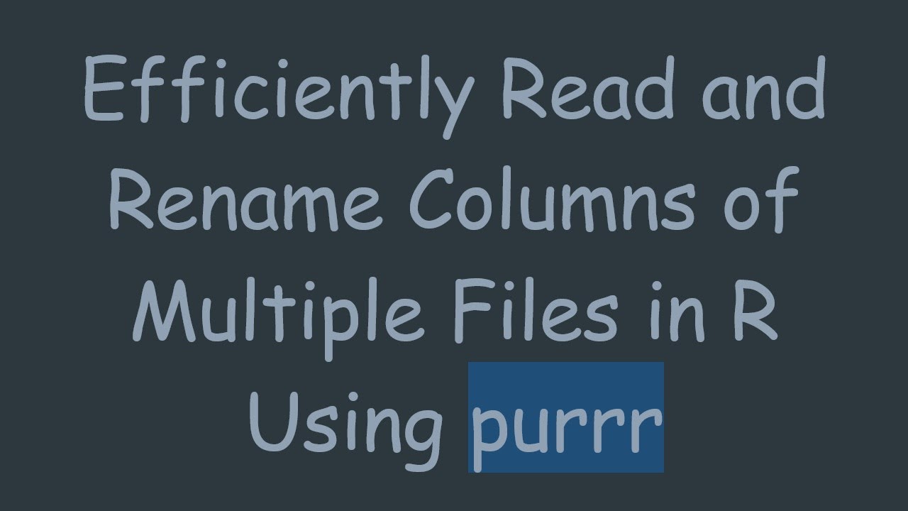 Efficiently Read And Rename Columns Of Multiple Files In R Using Purrr Youtube