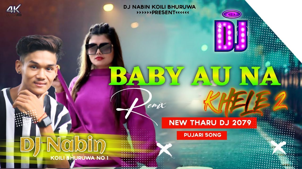 NEW THARU SONG 2079/2022|BABY AU NA KHELE 2|New Tharu DJ song|Tharu DJ |DJ Nabin Koili Bhuruwa ...