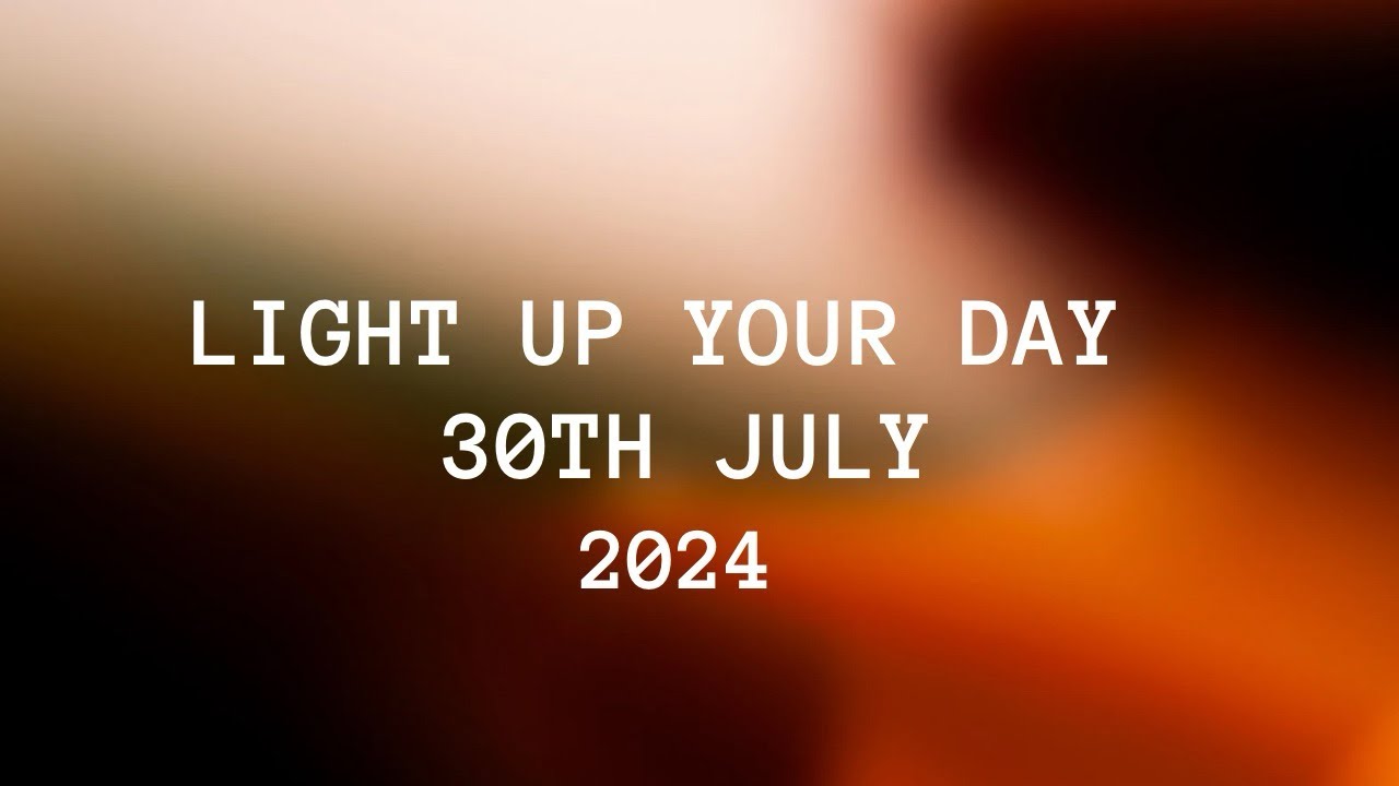 Light Up Your Day | Tuesday 30th July 2024 - YouTube