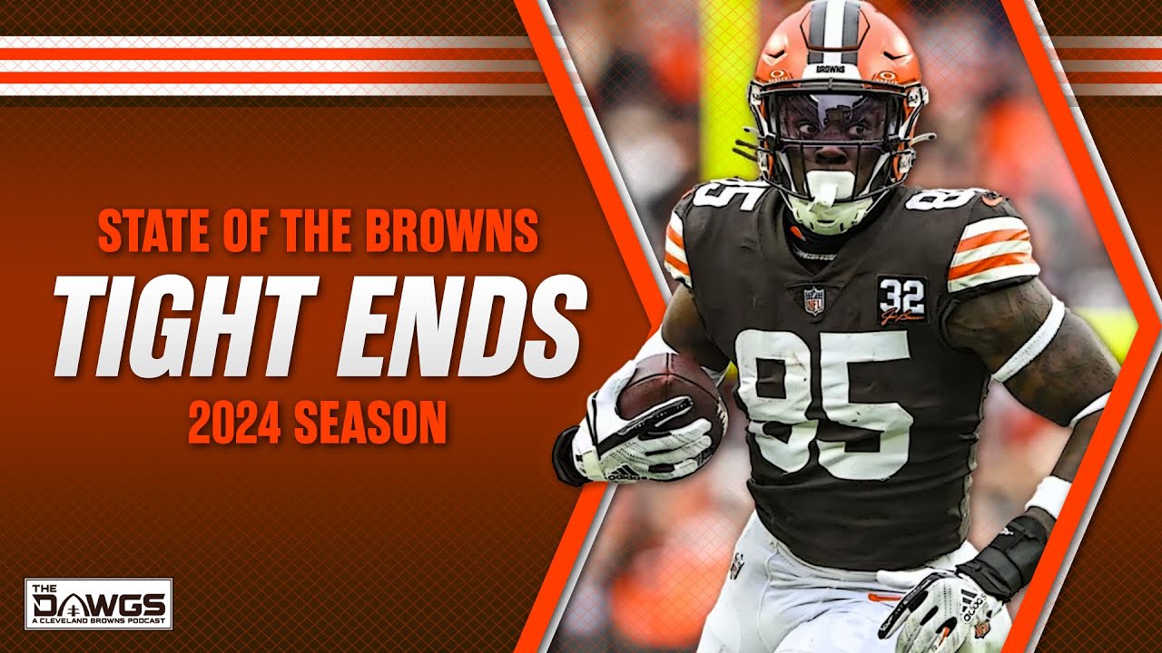 State of the Browns: Tight Ends | Cleveland Browns Podcast 2024 - YouTube