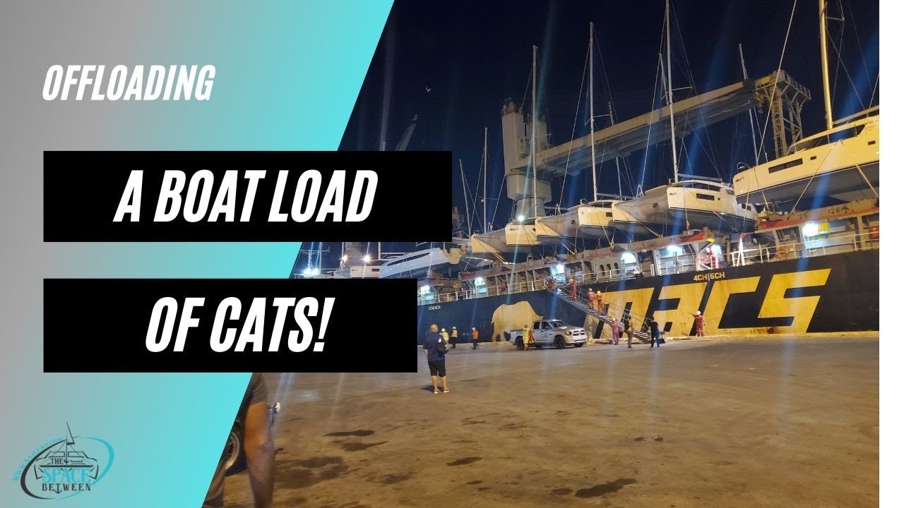 Offloading a Container Full of Catamarans! | Ep.81 | Sailing The Space ...