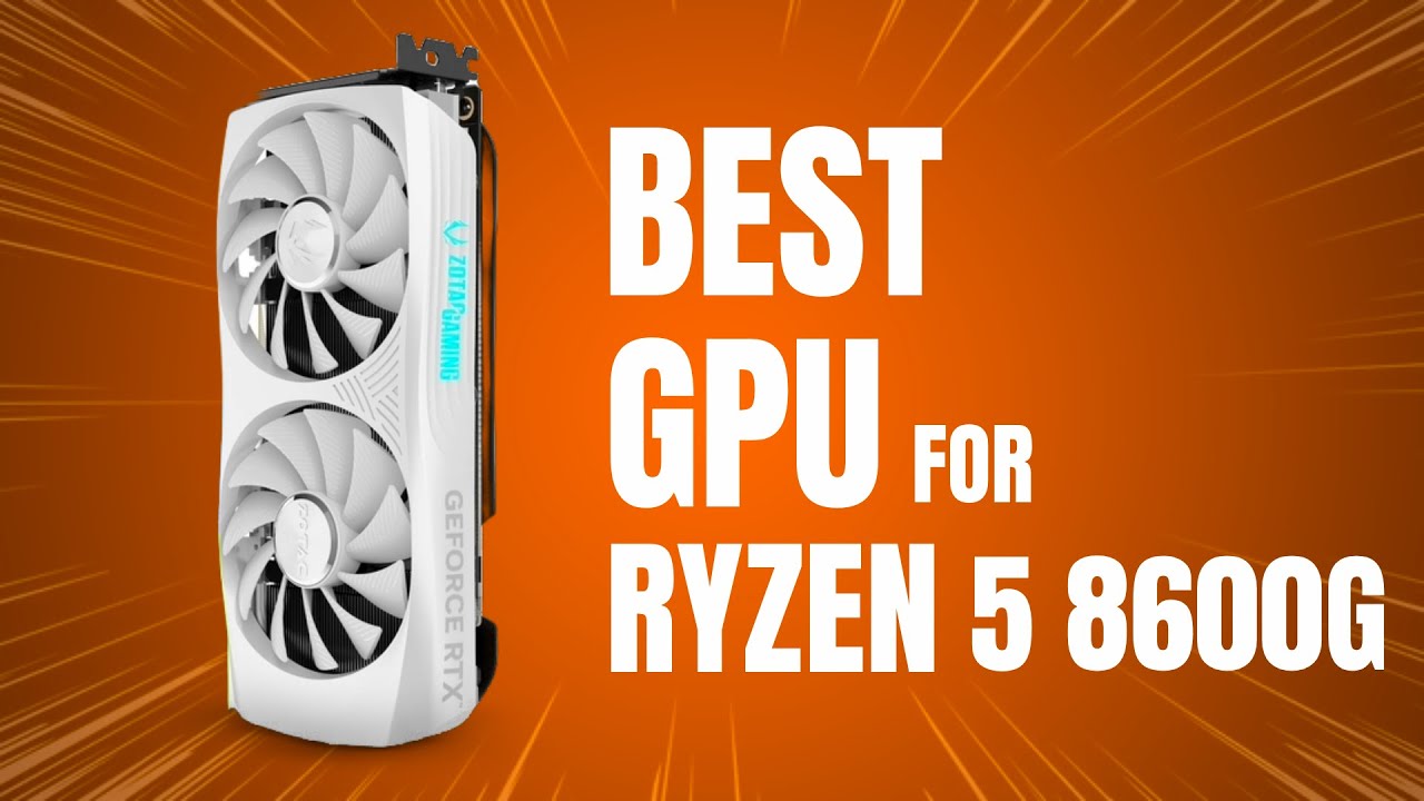 Best GPU For Ryzen 5 8600G - YouTube
