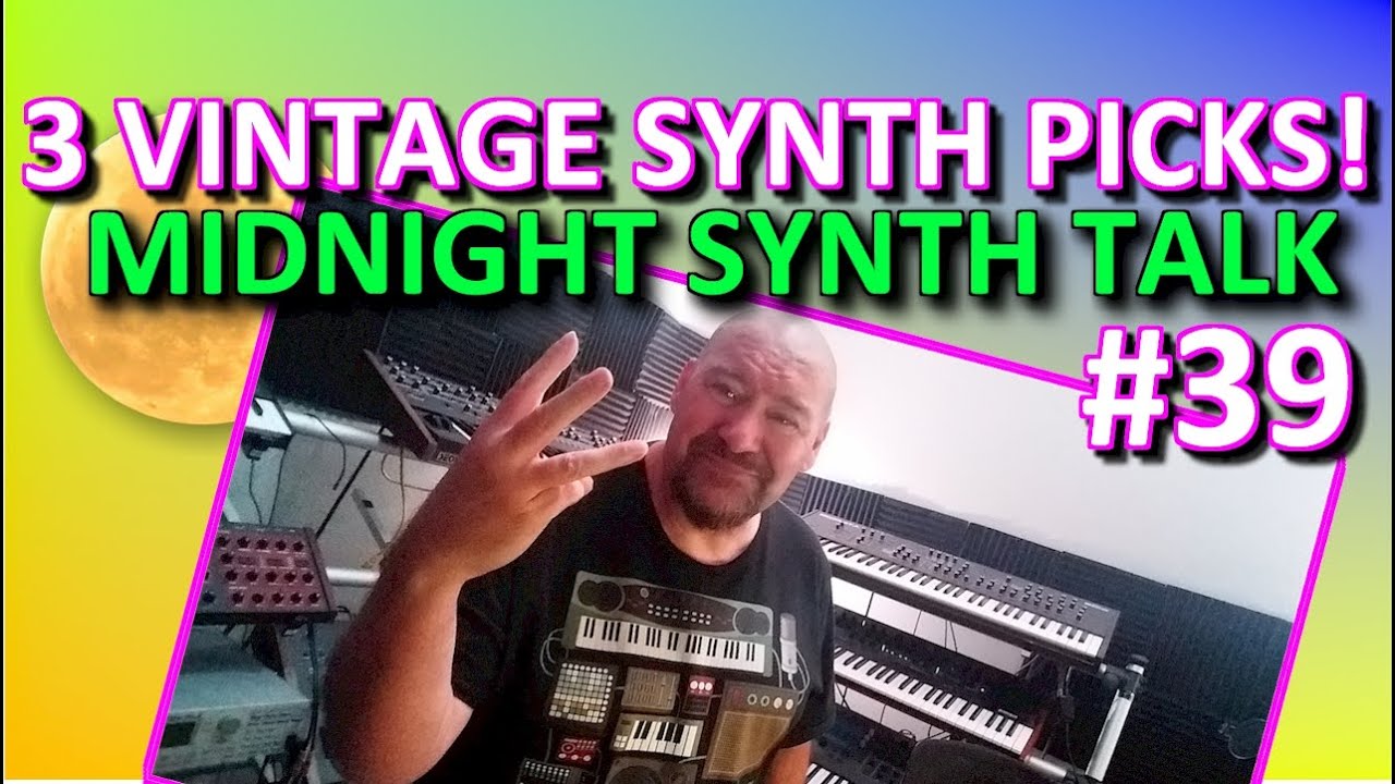 My 3 Vintage Synth Picks: Midnight Synthesizer Talk 39 - YouTube
