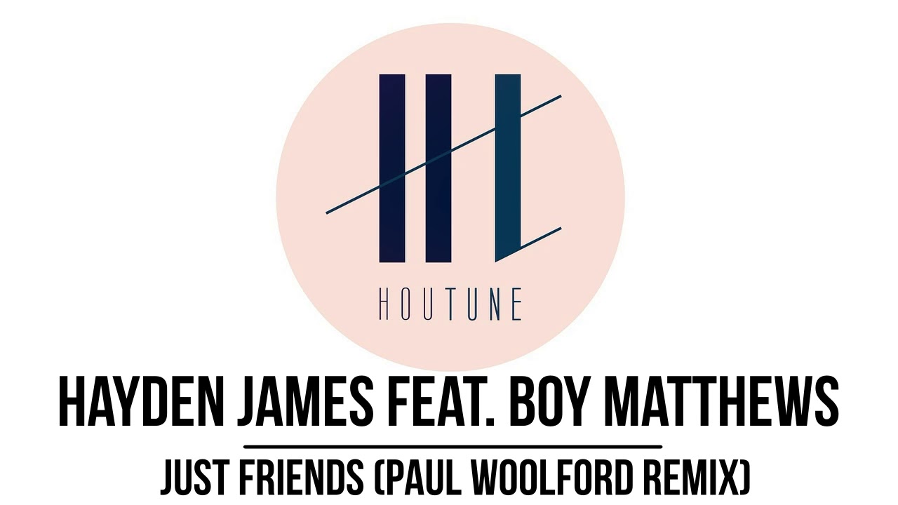 Hayden James feat. Boy Matthews - Just Friends (Paul Woolford Remix ...