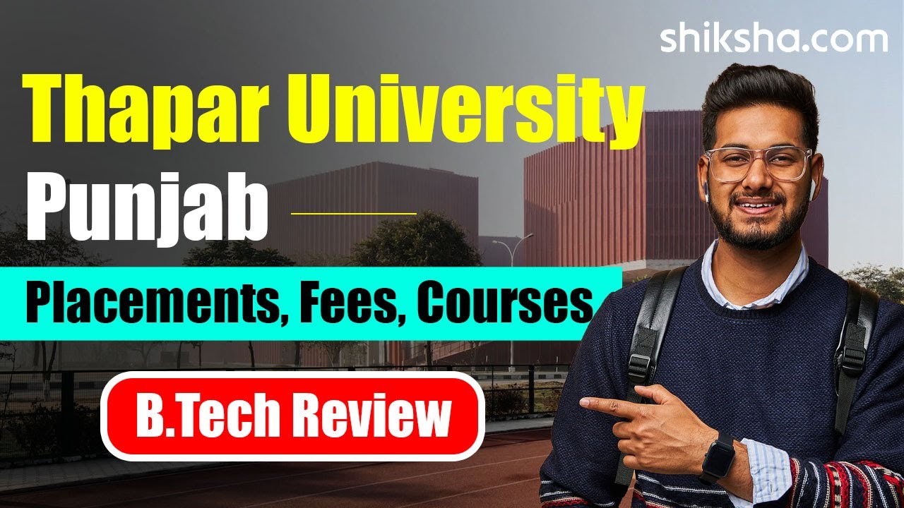Thapar University BTech Review | Fees, Admission, Placements, Cutoffs ...