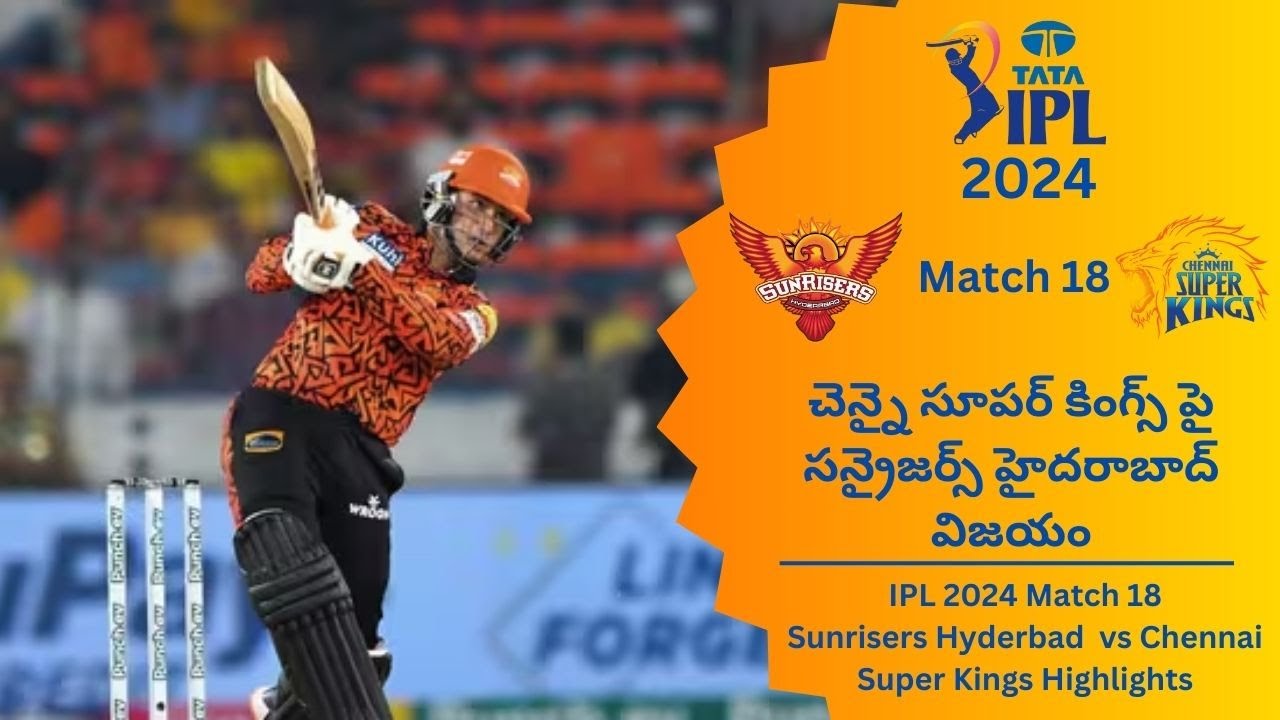 IPL 2024 Match 18 Sunrisers Hyderabad vs Chennai Super Kings Highlights ...