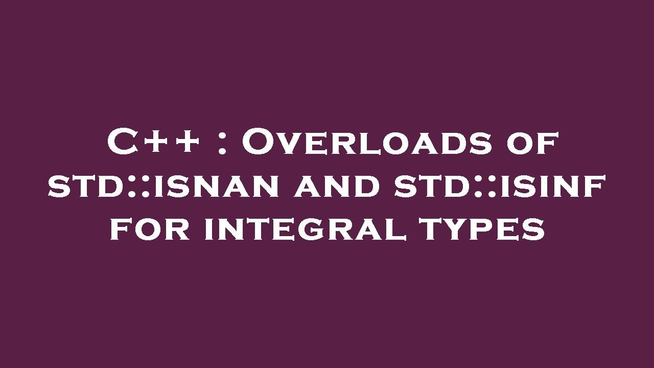 C++ : Overloads of std::isnan and std::isinf for integral types - YouTube