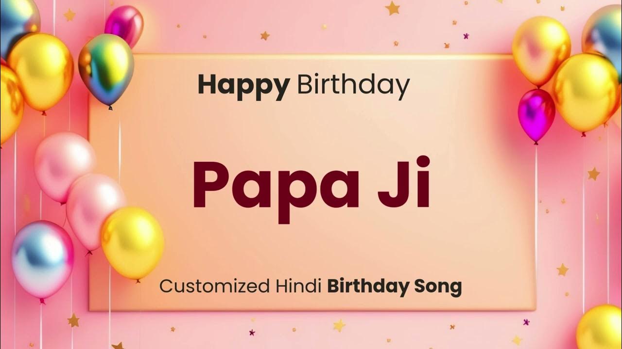 Happy Birthday " PAPA JI " - Customized Birthday Song | In Hindi - YouTube