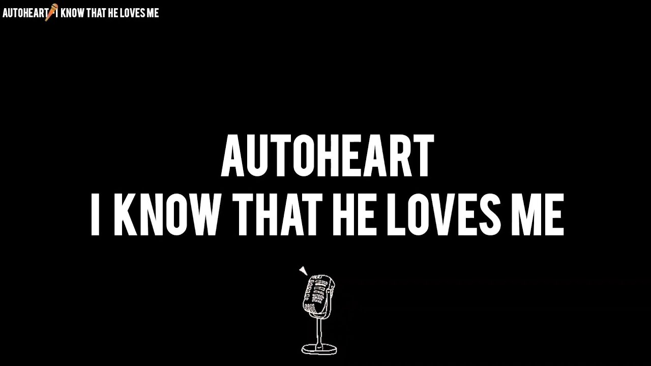 Autoheart - I Know That He Loves Me [KARAOKE/INSTRUMENTAL] - YouTube Music