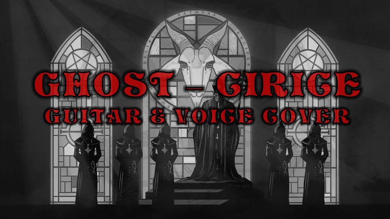 Ghost Cirice Guitar and Vocals Cover - YouTube