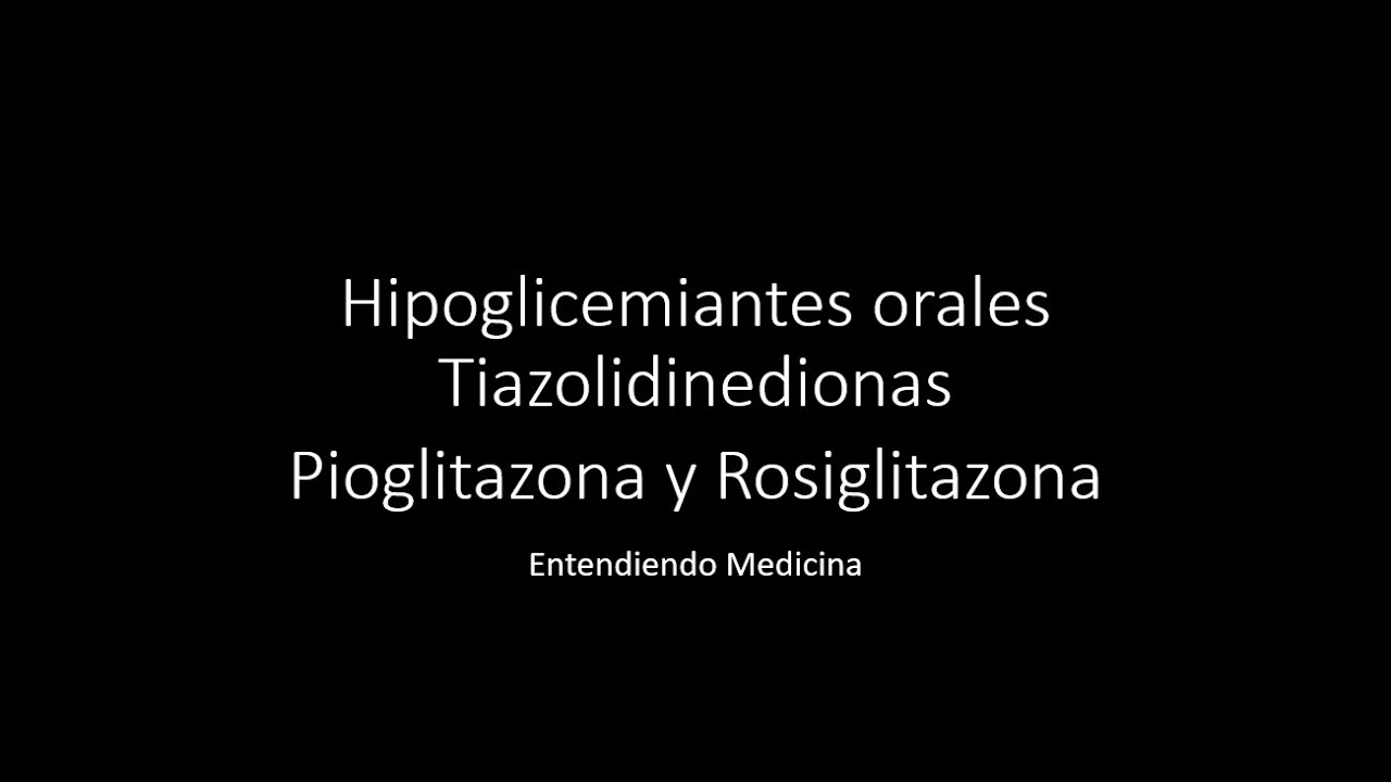 Hipoglicemiantes Orales Tiazolidinedionas Pioglitazona Y Rosiglitazona