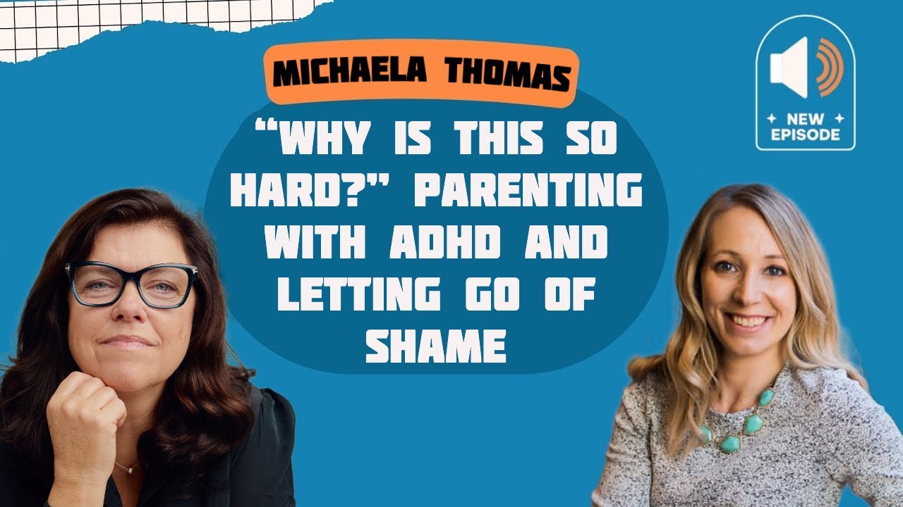 “Why Is This So Hard?” Parenting With ADHD and Letting Go of Shame with ...