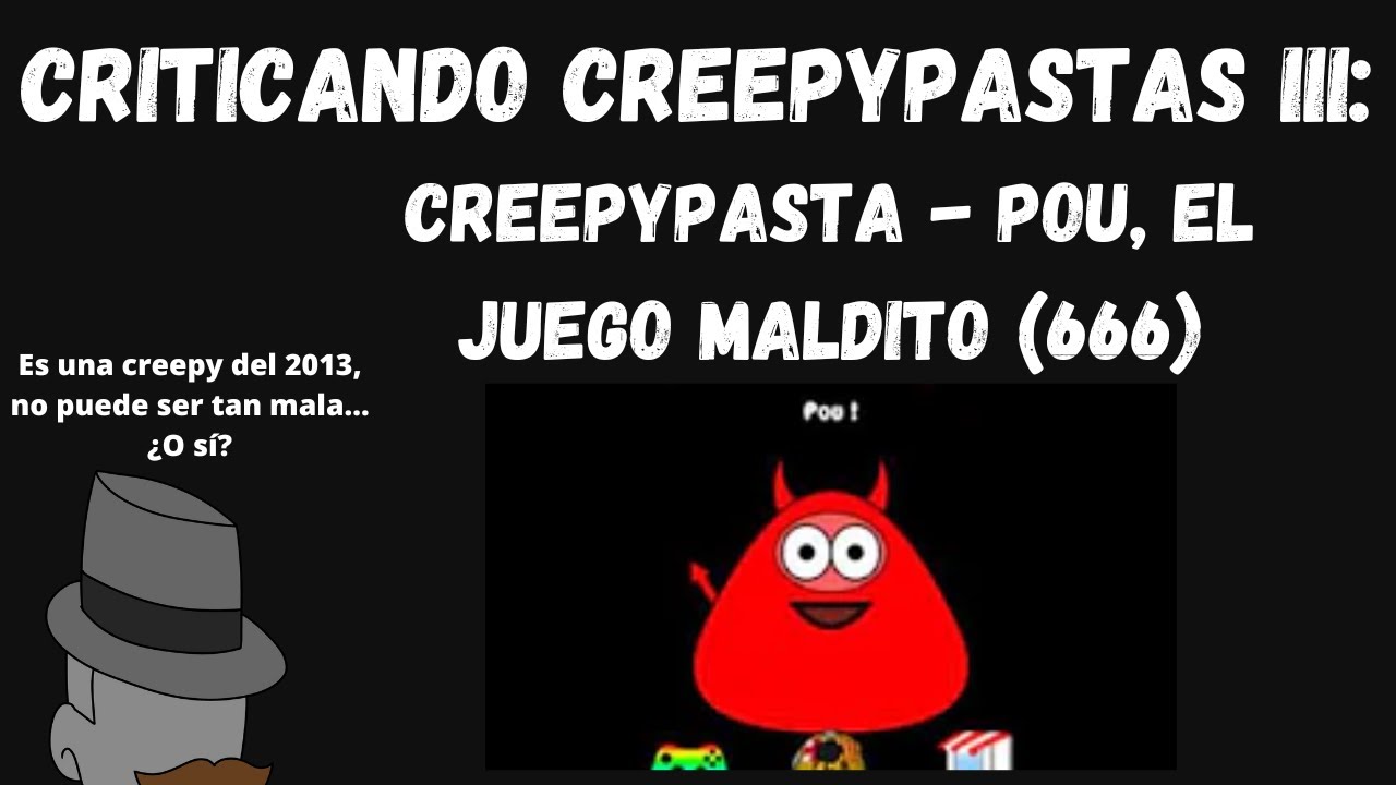 Criticando Creepypastas III: Pou el Juego Maldito (666) - YouTube