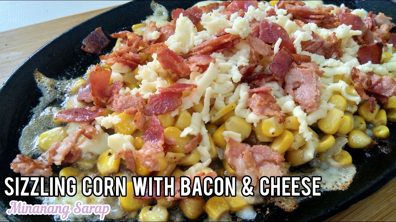SIZZLING CORN WITH BACON & CHEESE | Quick and easy merienda recipe ...