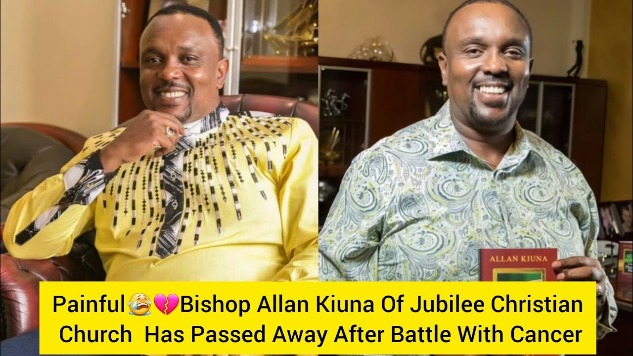 Painful😭💔Bishop Allan Kiuna Of Jubilee Christian Church Has Passed Away ...