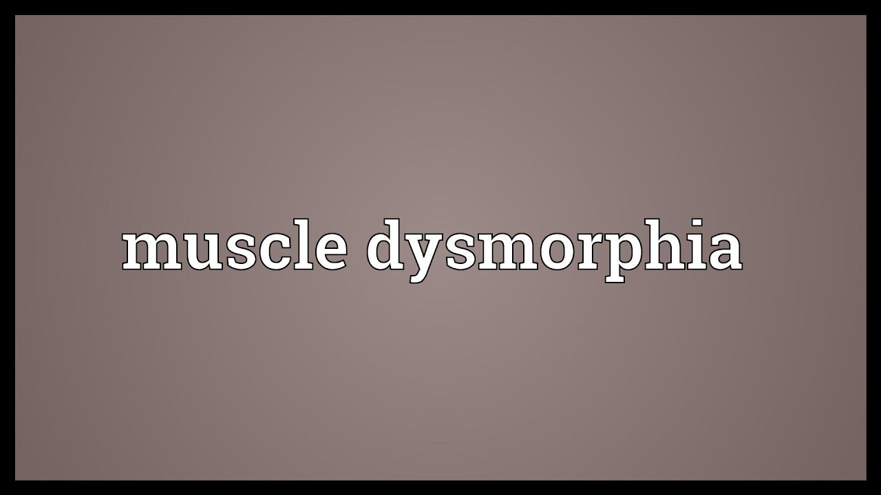 Muscle dysmorphia Meaning - YouTube