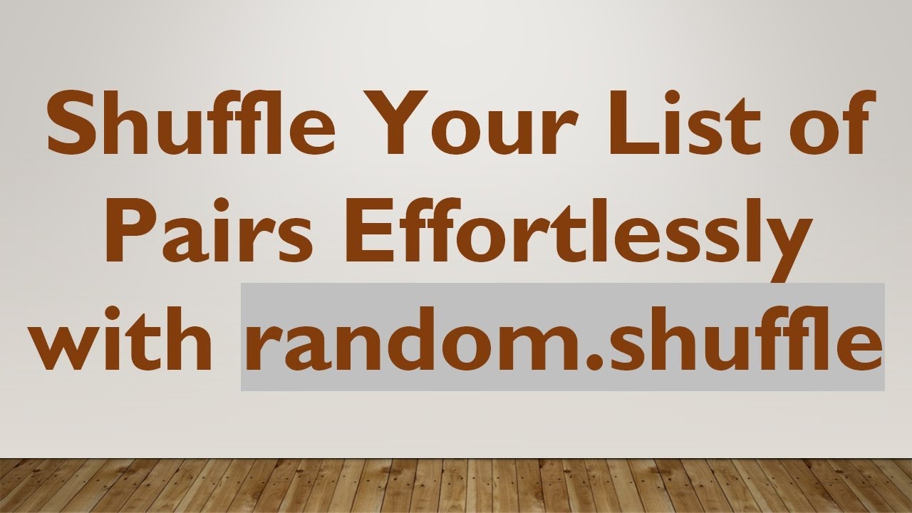 Shuffle Your List of Pairs Effortlessly with random.shuffle - YouTube
