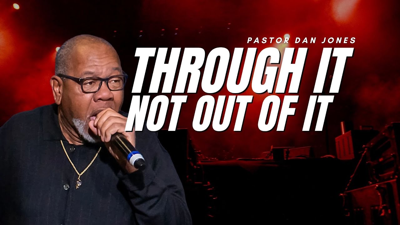 THROUGH IT, Not Out Of It | Pastor Dan Jones - YouTube