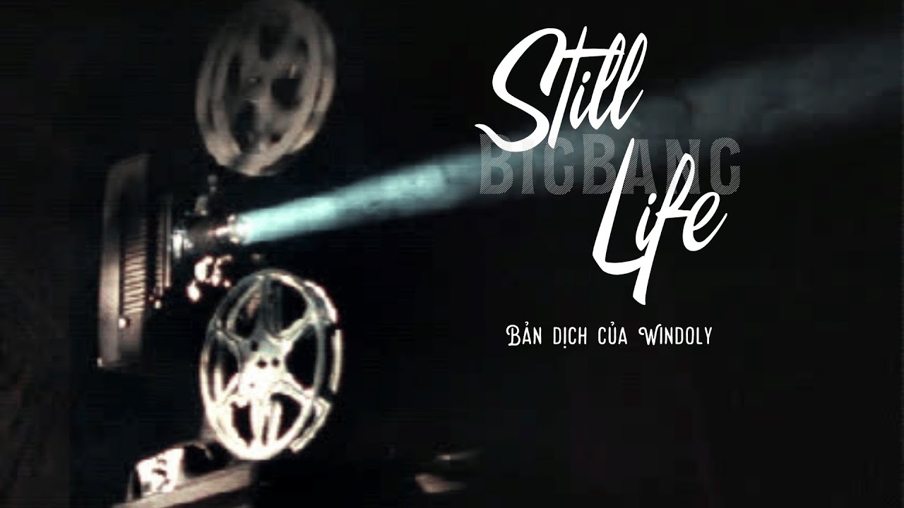 [Vietsub - Lyrics] Still Life - Big Bang || 봄여름가을겨울 - 빅뱅 - YouTube