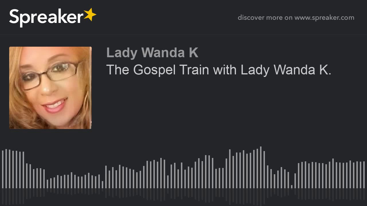 The Gospel Train with Lady Wanda K. (part 4 of 8) - YouTube