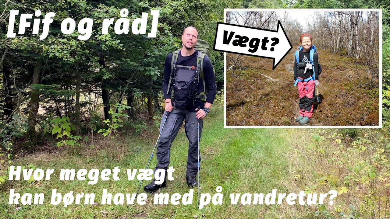 Hvor meget vægt kan børn have med på vandretur? [Fif og råd] - YouTube