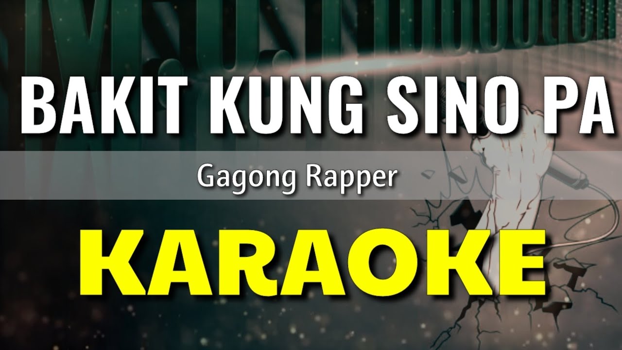 Bakit Kung Sino Pa - Gagong Rapper | KARAOKE - YouTube