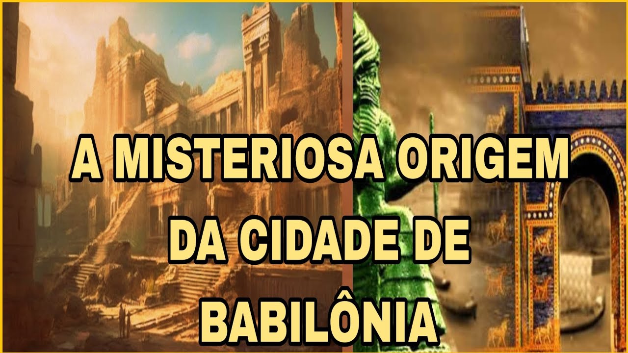A ORIGEM DA BABILÔNIA SEGUNDO A BÍBLIA E A HISTÓRIA - YouTube