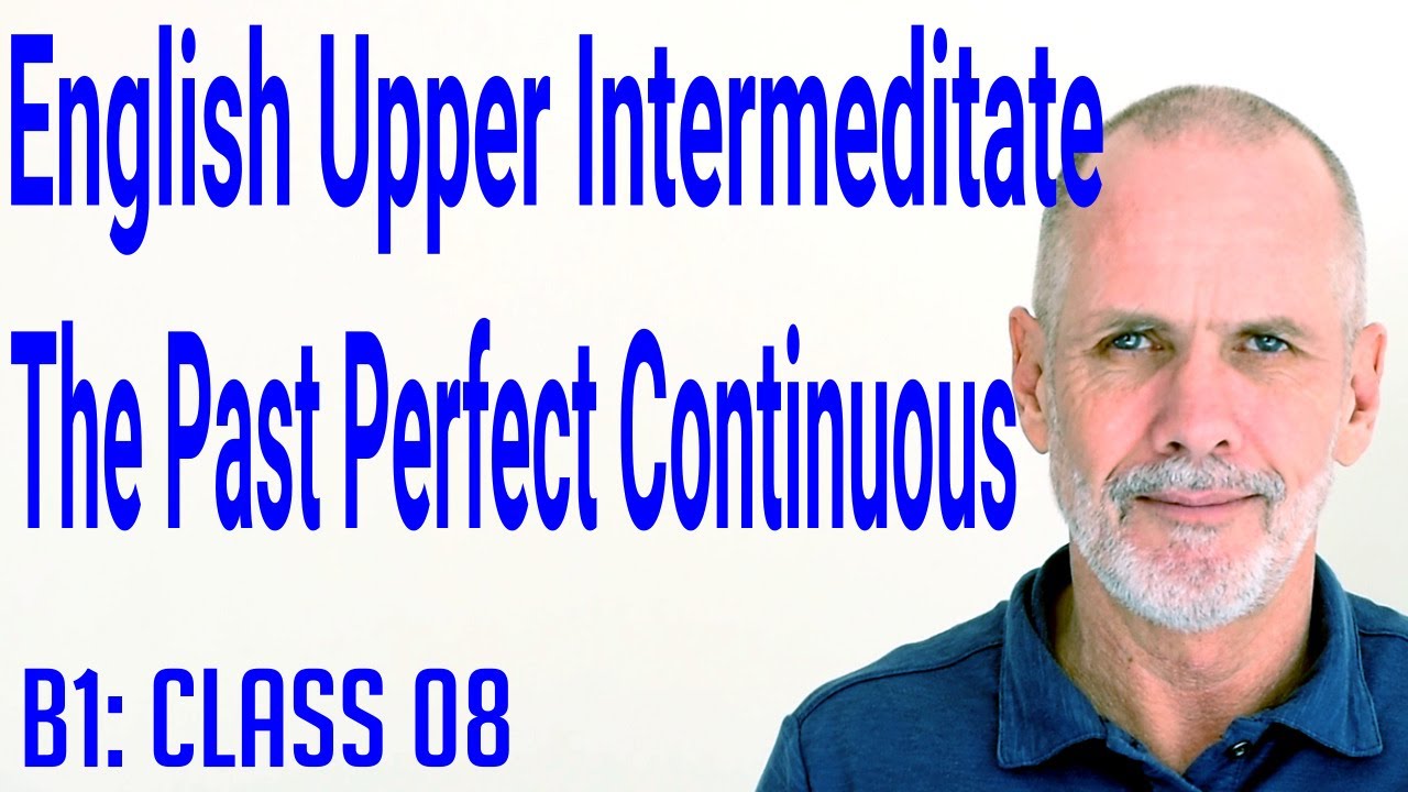 English Level B2 , Class 08: The Past Perfect Continuous - YouTube