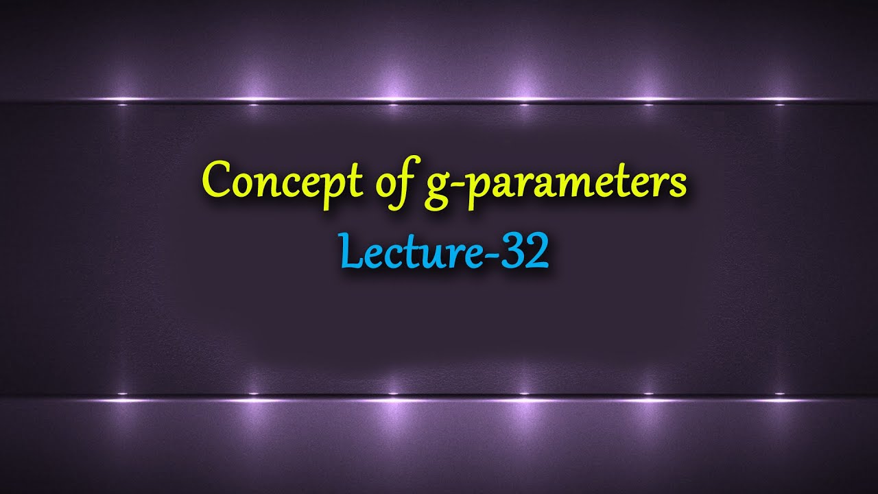 g-parameters concept in network theory | Lecture-32 | - YouTube