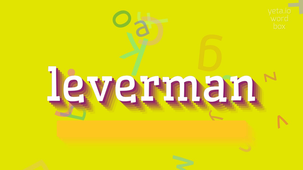 LEVERMAN - HOW TO PRONOUNCE LEVERMAN? #leverman - YouTube