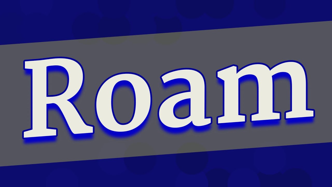 ROAM Pronunciation How To Pronounce ROAM YouTube roam-pronunciation-how-to-pronounce-roam-youtube