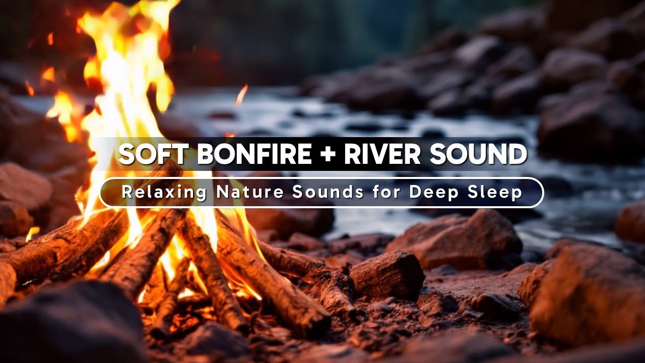 Relaxing Bonfire & River Ambiance - Warm Fire & Soft Water Flow to Calm ...