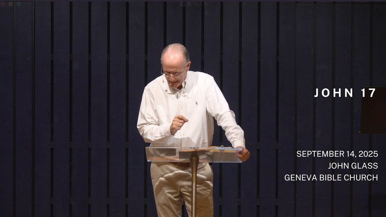 John 17 | John Glass, September 14, 2025 - YouTube