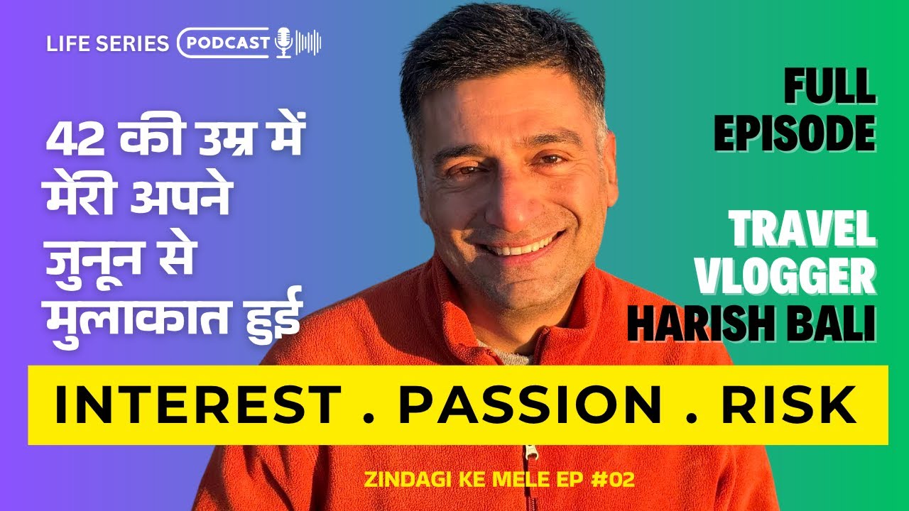 Interest, Passion & Risk l Harish Bali @visa2explore shares Life ...