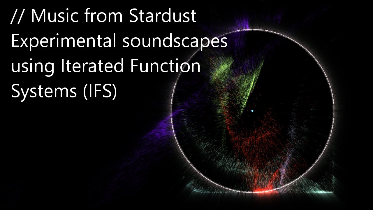 Music from Stardust - Experimental soundscapes using Iterated Function Systems (IFS) - YouTube