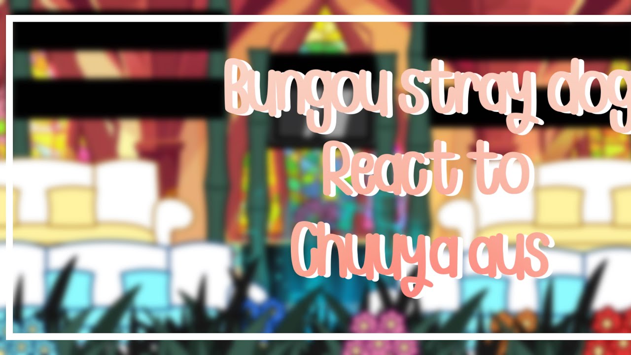 Bsd react to Chuuya aus +~| Soukoku (Fyoya? , Ranchuu? ) ) - YouTube