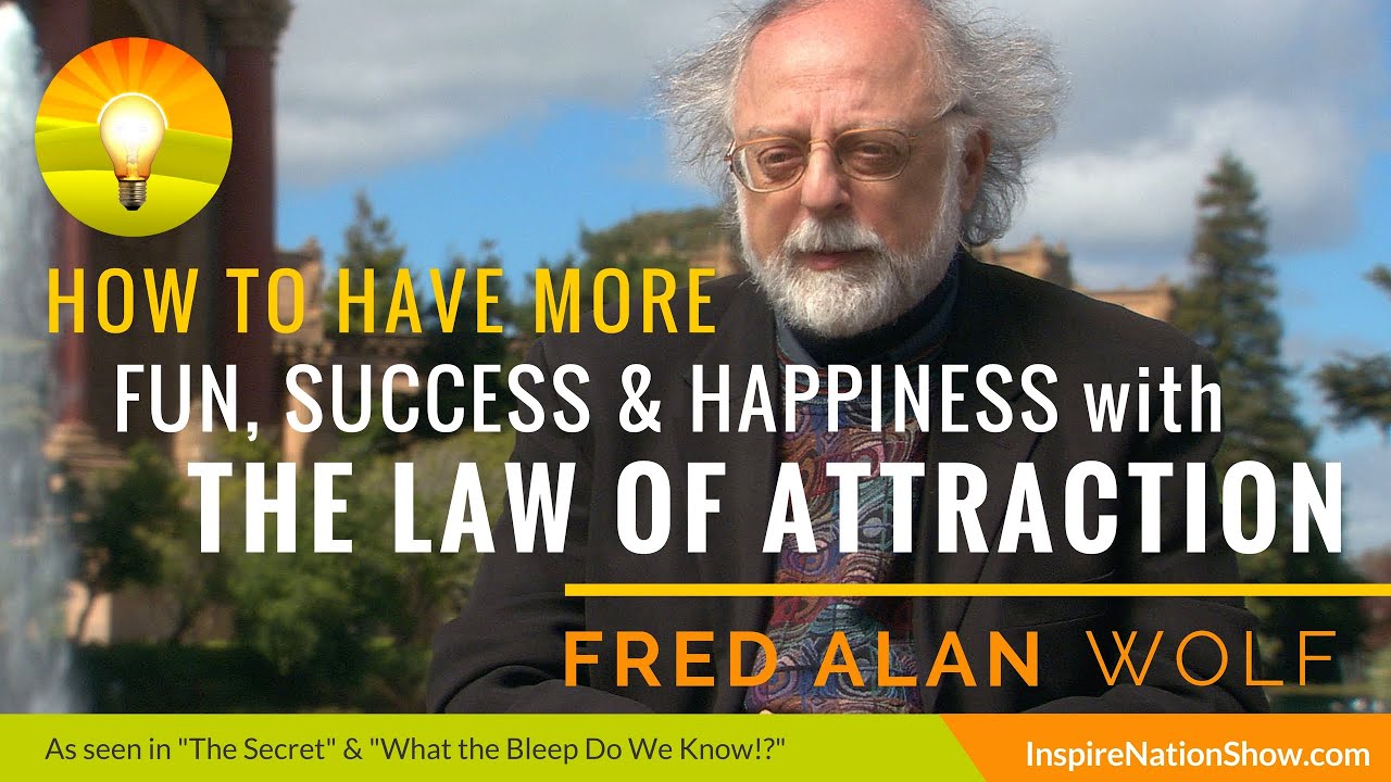 🌟 FRED ALAN WOLF: How to Apply Quantum Physics to The Law of Attraction ...
