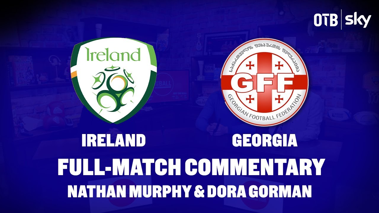 IRELAND VS GEORGIA | LIVE MATCH COMMENTARY - YouTube