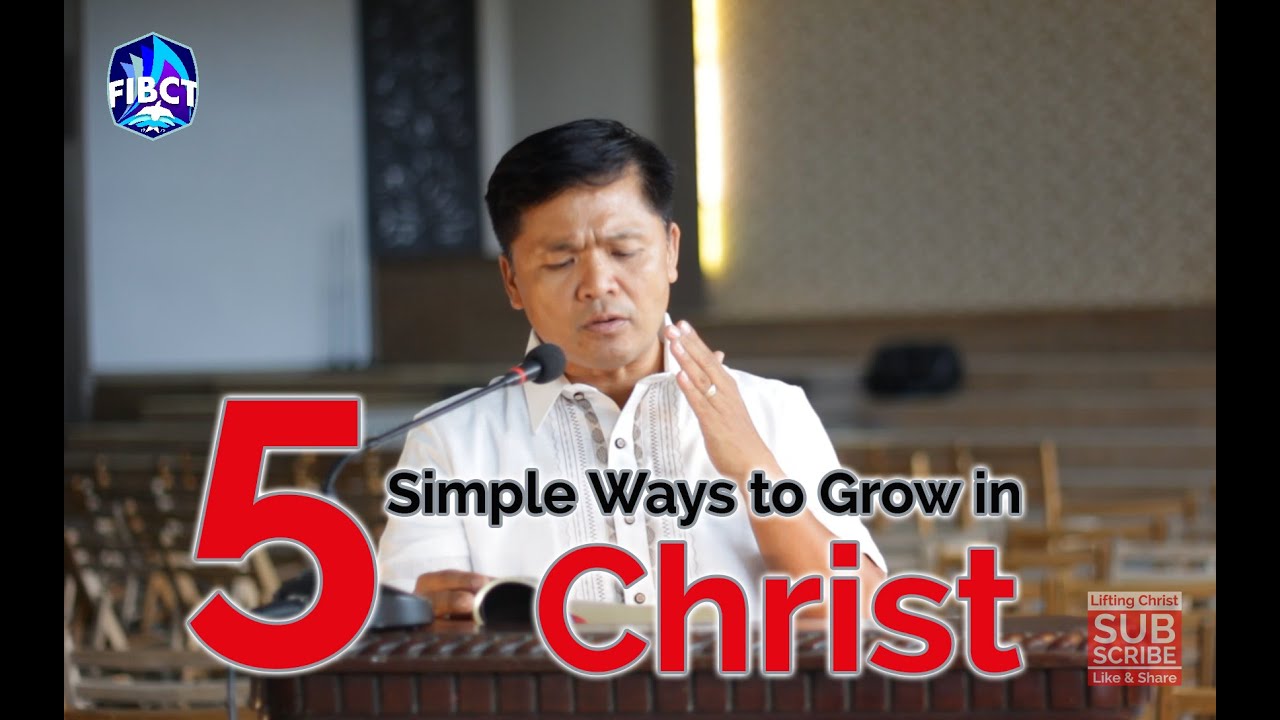 5 Simple Ways to Grow in Christ - By Ptr. John A. Quizon - YouTube