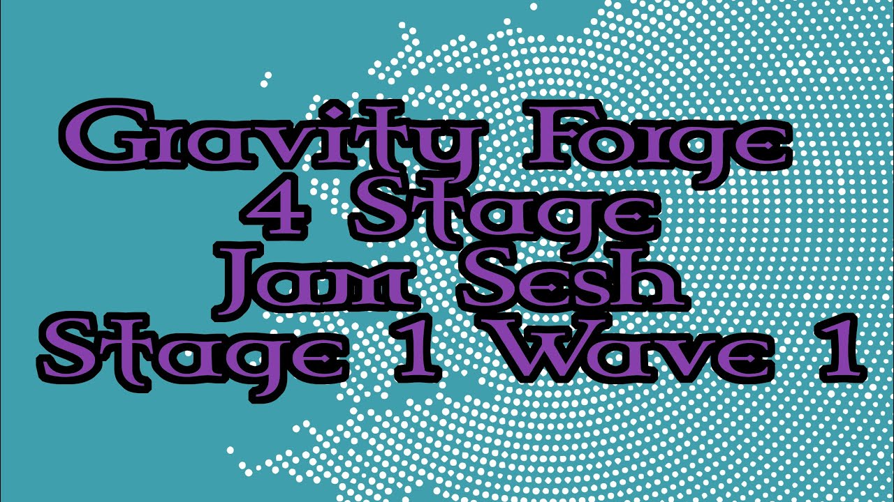 Gravity Forge 4 Stage Nam Sesh Stage 1 Wave 1 - YouTube