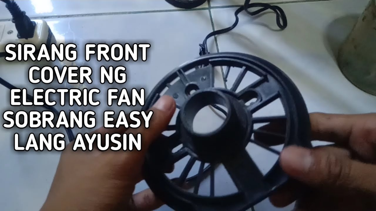 SIRANG FRONT COVER NG ELECTRIC FAN SOBRANG DALI LANG AYUSIN | FANTASTIC ...