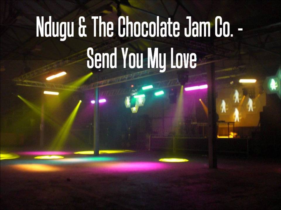 Ndugu & The Chocolate Jam Co. - Send You My Love - YouTube